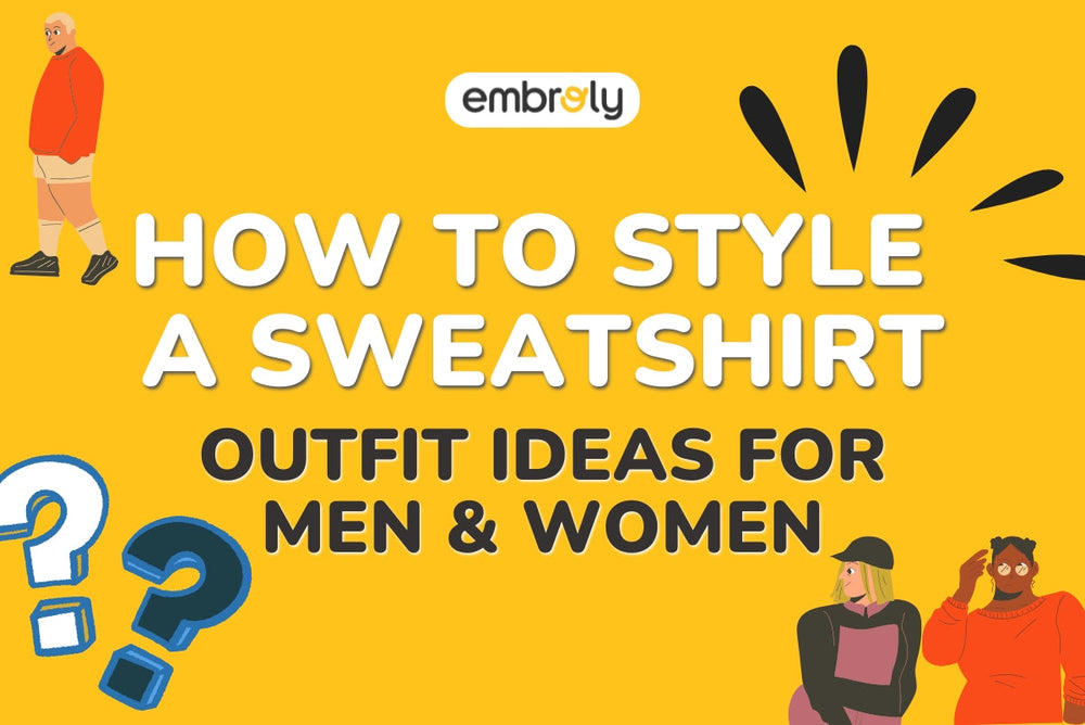 How to Style a Sweatshirt: 9 Outfit Ideas for Men & Women