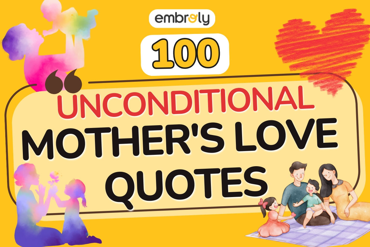 100 Mother's Unconditional Love Quotes To Beautify Your Day